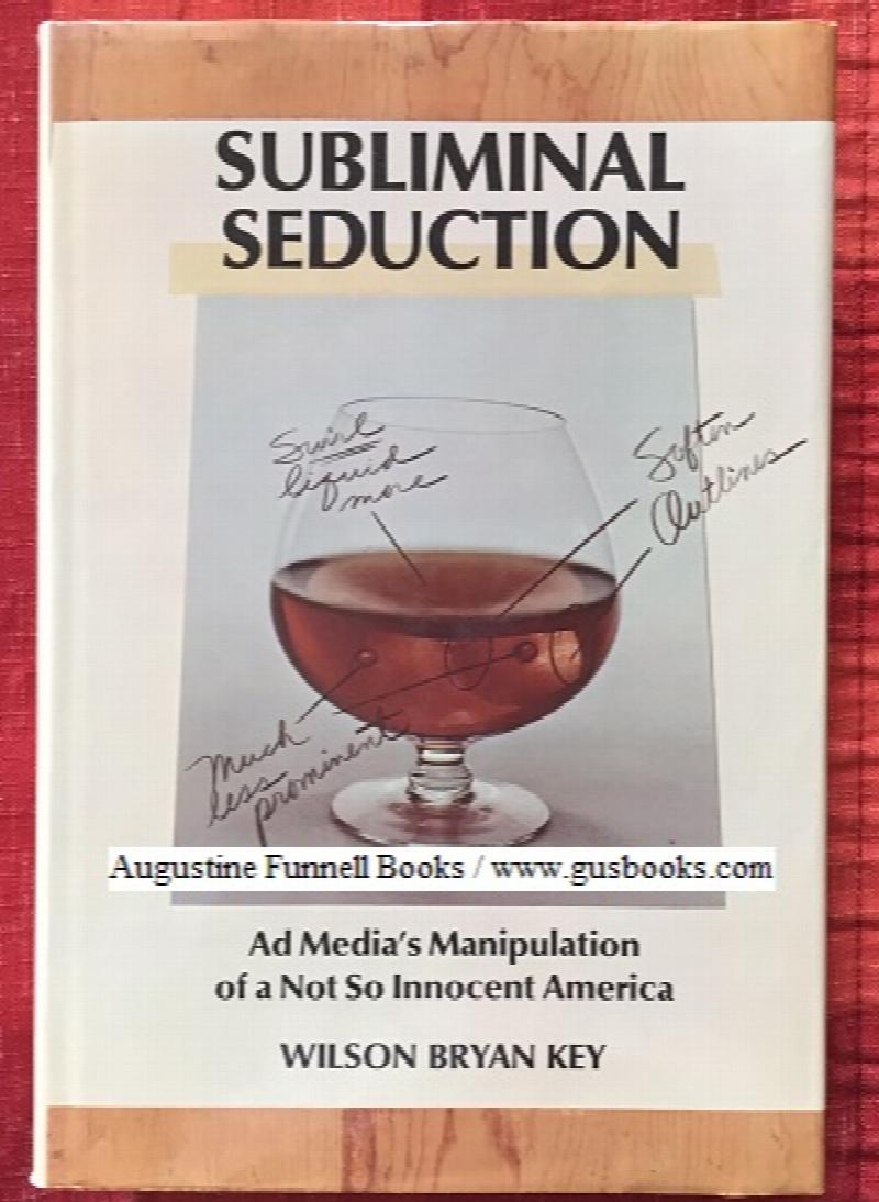 SUBLIMINAL SEDUCTION, Ad Media's Manipulation of a Not So Innocent America